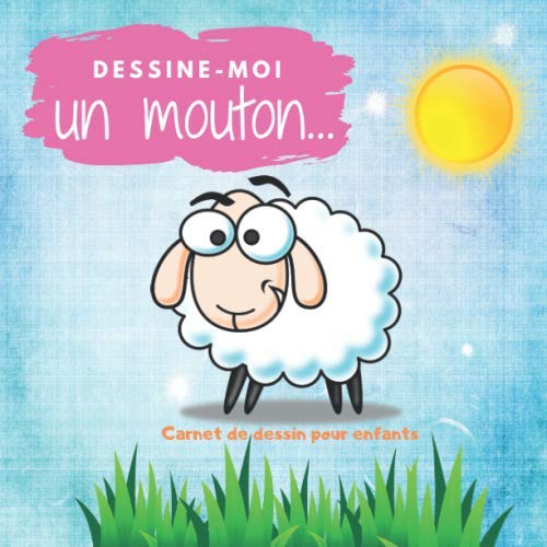 Dessine-moi un Mouton… Carnet de Dessin pour Enfants: Format carré ...