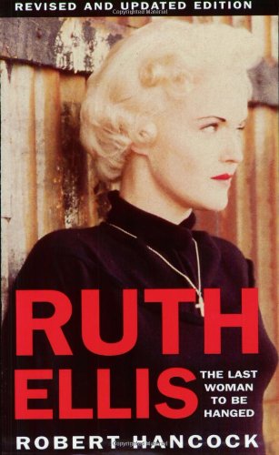 Ruth Ellis: The Last Woman to be Hanged: Amazon.co.uk: Hancock, Robert ...