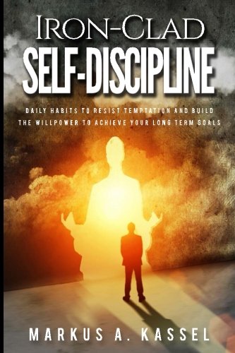 Iron-Clad Self-Discipline: Daily Habits to Resist Temptation and Build ...