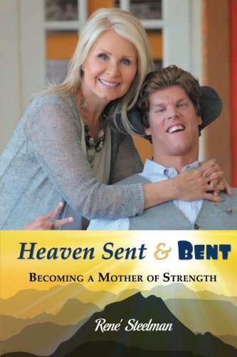 Heaven Sent and Bent: Becoming a Mother of Strength: Steelman, Rene ...