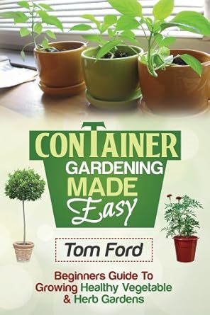 Amazon.com: Container Gardening Made Simple: Beginners Guide To Growing ...
