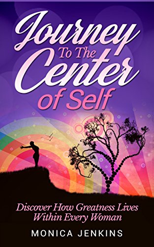 Journey to the Center of Self: Discover How Greatness Lives Within ...