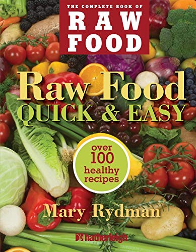 Amazon.com: Raw Food Quick & Easy: Over 100 Healthy Recipes Including ...