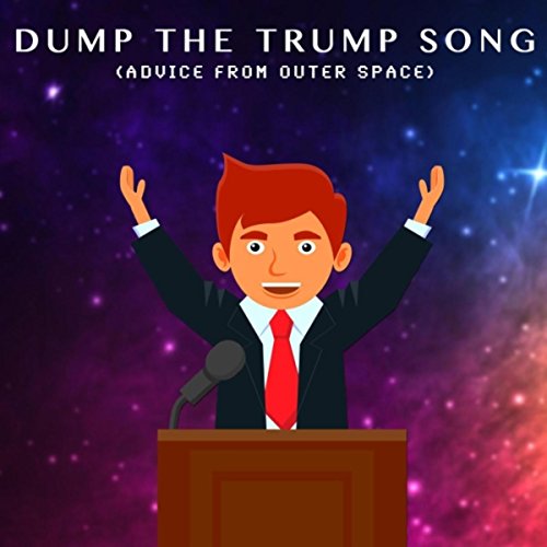 Amazon.com: Dump the Trump Song (Advice from Outer Space) : Josh ...