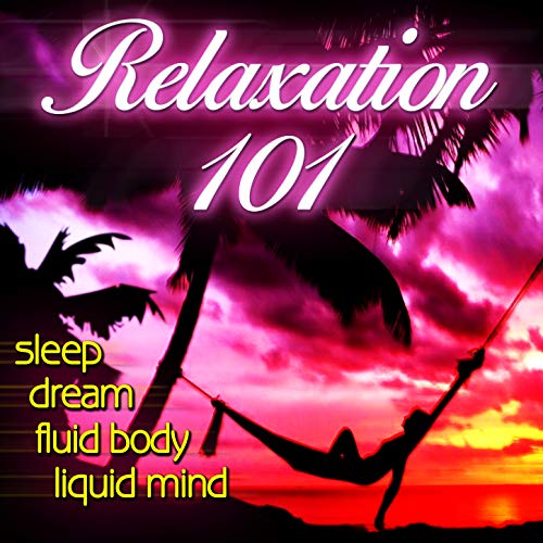 Amazon.com: Relaxation 101 - Sleep, Dream, Fluid Body, Liquid Mind ...