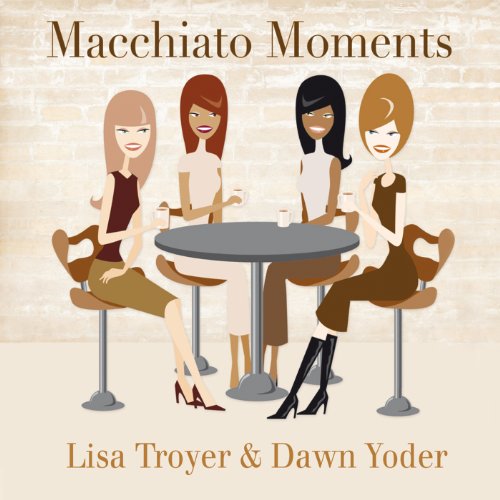Spiele Macchiato Moments von Lisa Troyer & Dawn Yoder auf Amazon Music ab