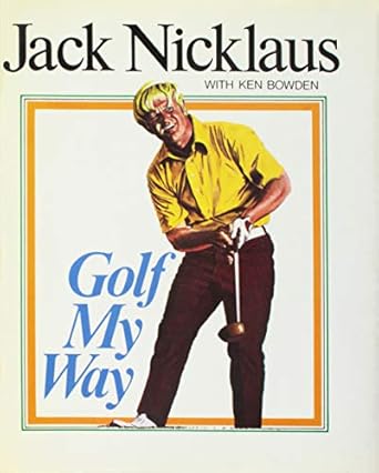GOLF MY WAY.: Nicklaus, Jack & Ken Bowden.: Amazon.com: Books