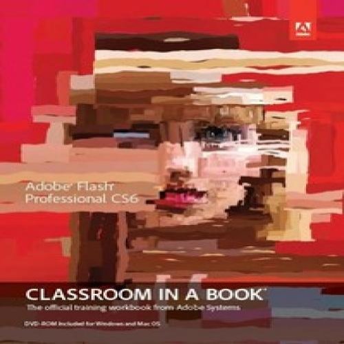 Adobe Flash Professional Cs6 Classroom In A Book, 1/E: Adobe Creative ...
