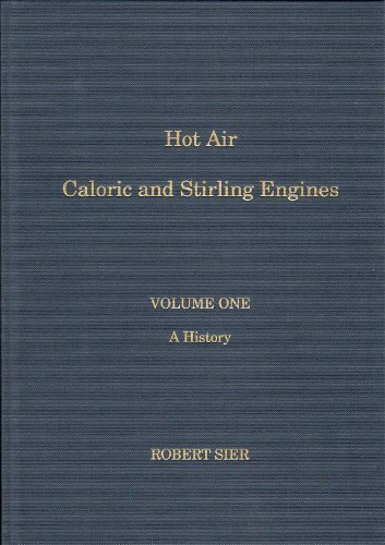 Hot Air Caloric and Stirling Engines: A History v. 1: Robert Sier ...