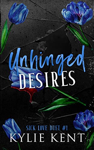 Unhinged Desires : A Dark Romance (Sick Love Duet Book 1) - Kindle ...
