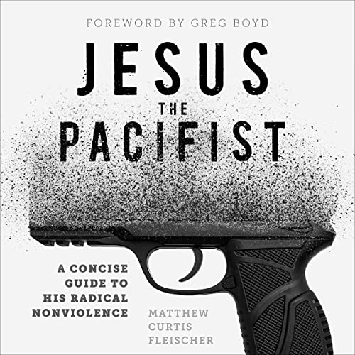 Amazon.com: Jesus the Pacifist: A Concise Guide to His Radical ...
