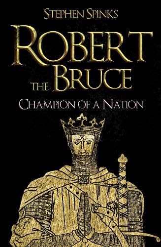 Robert the Bruce: Champion of a Nation: Amazon.co.uk: Spinks, Stephen ...