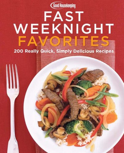 Good Housekeeping Fast Weeknight Favorites: 200 Simply Delicious Meals ...