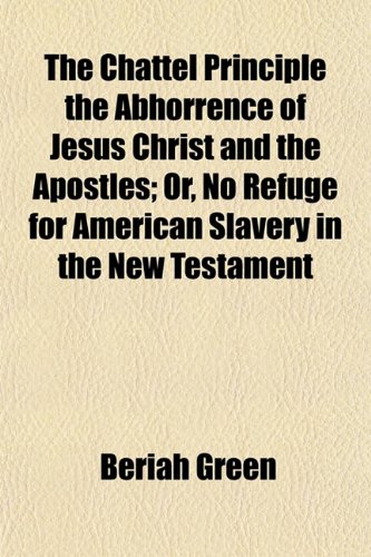 The Chattel Principle the Abhorrence of Jesus Christ and the Apostles ...