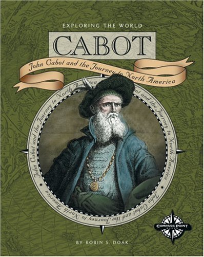 Cabot: John Cabot and the Journey to North America (Exploring the World ...