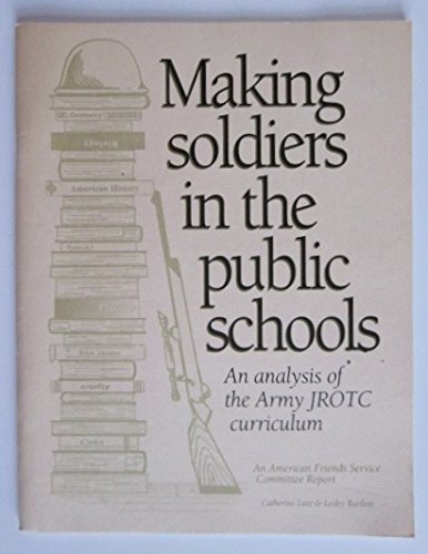 Making soldiers in the public schools: An analysis of the Army JROTC ...