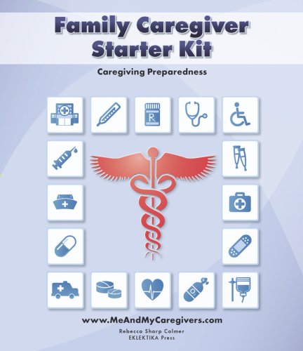 Family Caregiver Starter Kit: Rebecca Sharp Colmer, Patsy Kahmann, Tim ...