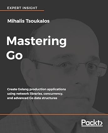 Mastering Go: Create Golang production applications using network libraries, concurrency, and ...