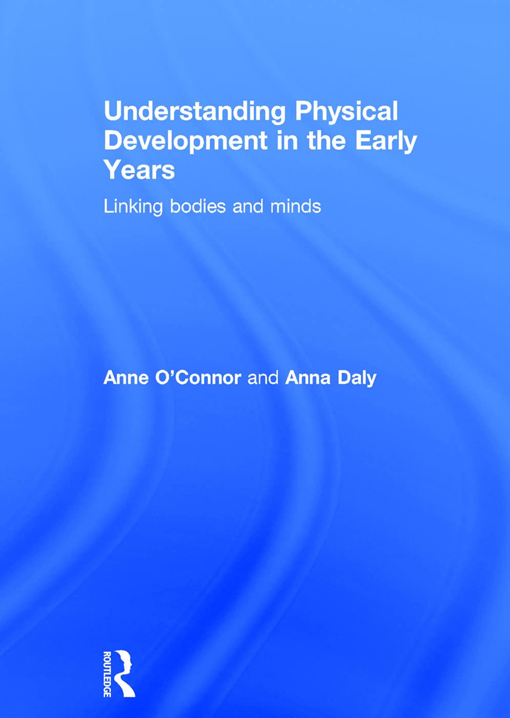 Understanding Physical Development in the Early Years: Linking bodies ...