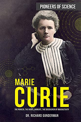 Marie Curie: The Pioneer, the Nobel Laureate, the Discoverer of ...