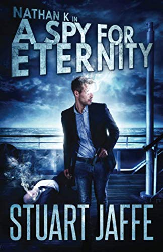 A Spy for Eternity (Nathan K): Jaffe, Stuart: 9781721660766: Amazon.com ...