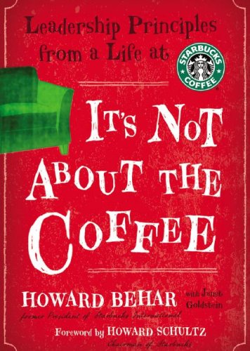 It's Not about the Coffee: Leadership Lessons from a Life at Starbucks ...