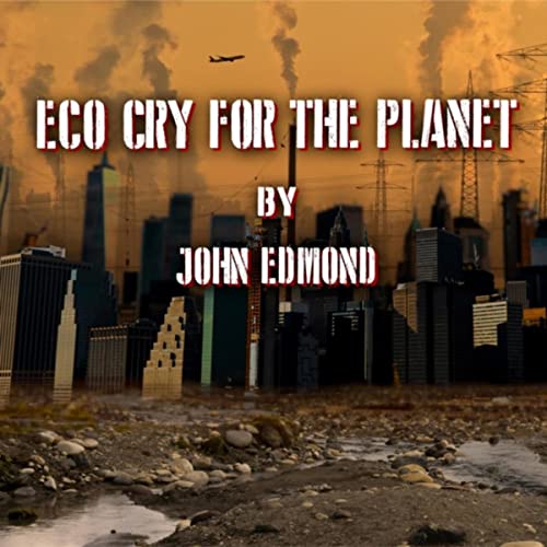 Amazon.com: Eco Cry for the Planet : John Edmond: Digital Music