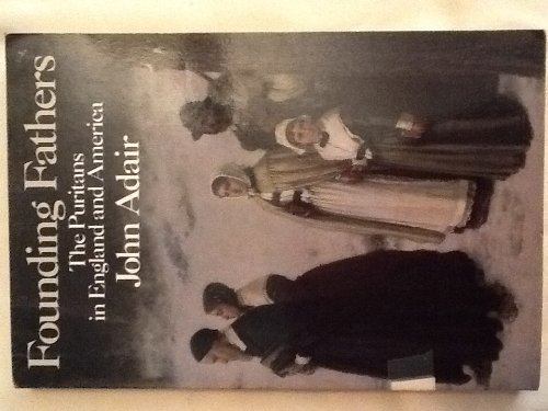 Founding Fathers: The Puritans in England and America: Adair, John ...