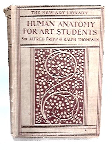 Human Anatomy for Art Students: Alfred D. Fripp, Ralph Thompson ...