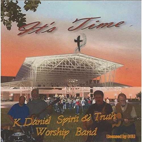 Amazon.com: It's Time : K. Daniel Spirit & Truth Worship Band: Digital ...