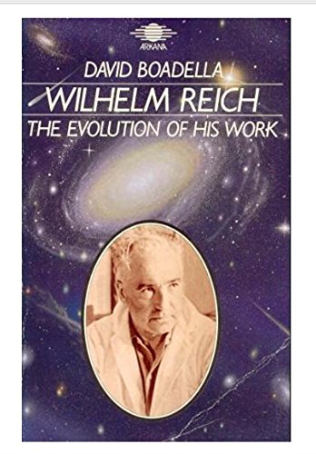 Wilhelm Reich: The Evolution of His Work: Boadella, David ...