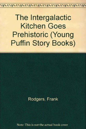 The Intergalactic Kitchen Goes Prehistoric (Young Puffin Story Books ...