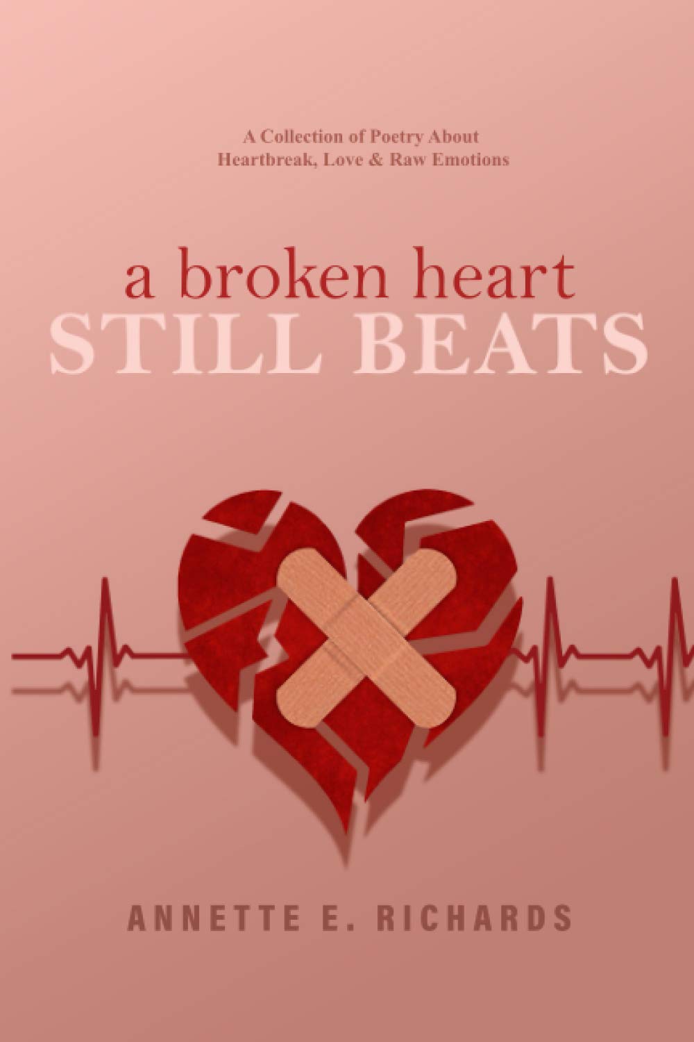 A Broken Heart Still Beats: A Collection of Poetry About Heartbreak ...