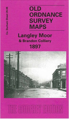 Langley Moor and Brandon Colliery 1897: Durham Sheet 26.08 (Old ...