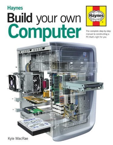 Build Your Own Computer: The Step-by-step Guide by Kyle MacRae (2003-10 ...