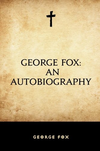 George Fox: An Autobiography: Amazon.co.uk: Fox, George: 9781519745439 ...