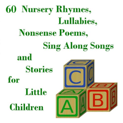 60 Nursery Rhymes, Lullabies, Sing Along Songs, Nonsense Poems,and ...