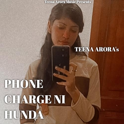 Phone Charge Ni Hunda by Teena Arora on Amazon Prime Music