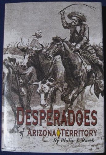 Desperadoes of Arizona Territory: Rasch, Philip J., De Arment, Robert K ...