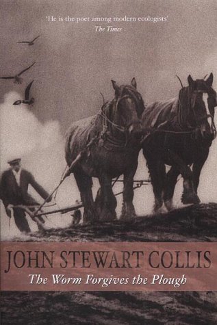 The Worm Forgives the Plough: John Stewart Collis: 9781842326466 ...