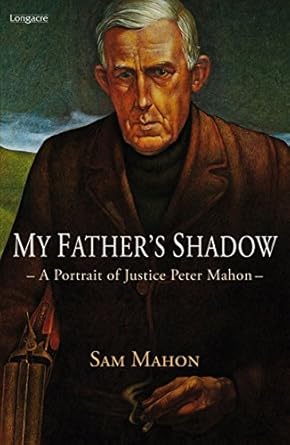 My Father's Shadow: A Portrait Of Justice Peter Mahon, Mahon, Sam ...