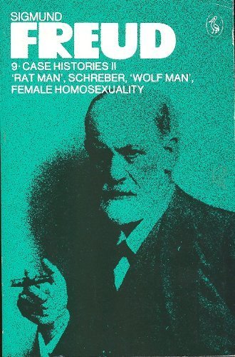Sigmund Freud: 9 Case HIstories II: Rat Man, Schreber, Wolf Man, Female ...
