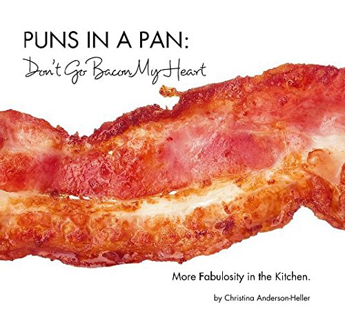 PUNS IN A PAN: Don't Go Bacon My Heart: Christina Anderson-Heller ...