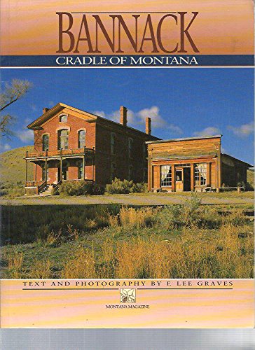 Bannack: Cradle of Montana: Graves, F. Lee: 9781560370031: Amazon.com ...
