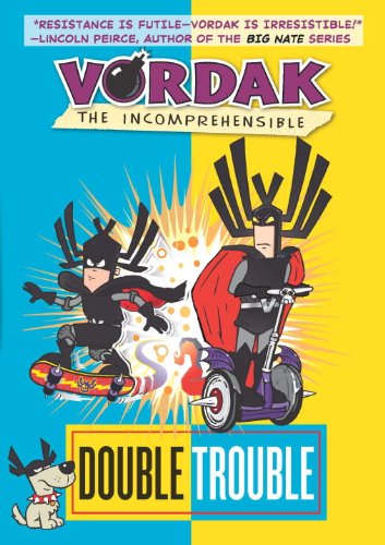 Vordak the Incomprehensible: Double Trouble: Incomprehensible, Vordak T ...