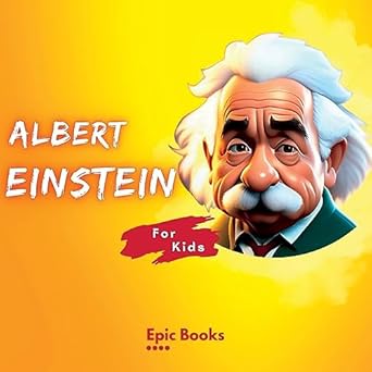 Albert Einstein for Kids: The biography of Albert Einstein for curious ...