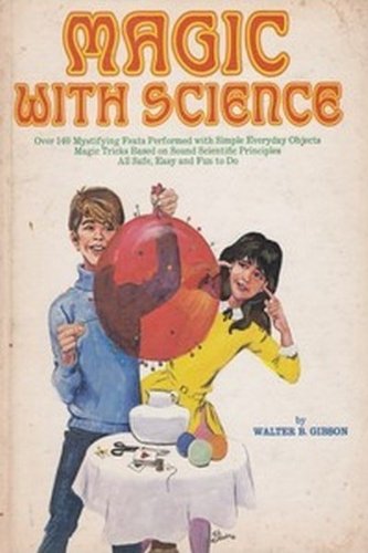 Magic with science;: Scientific tricks, demonstrations, and experiments ...