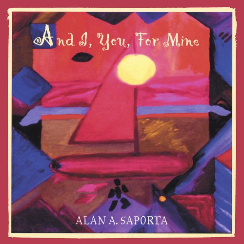 Amazon.com: And I, You, For Mine : Alan Saporta: Digital Music