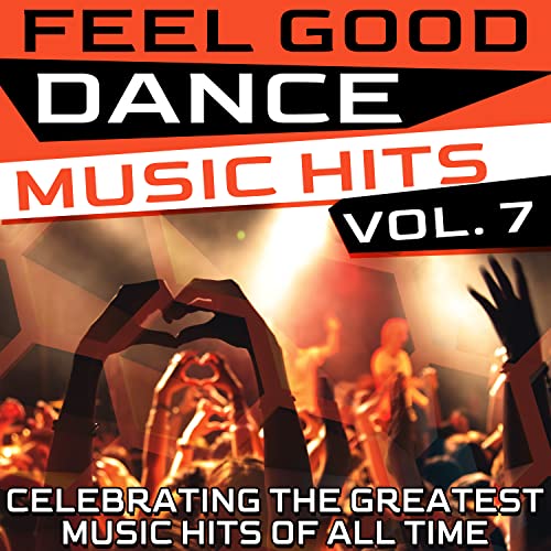 Écouter Feel Good Dance Music Hits, Vol. 7 (Celebrating the Greatest ...