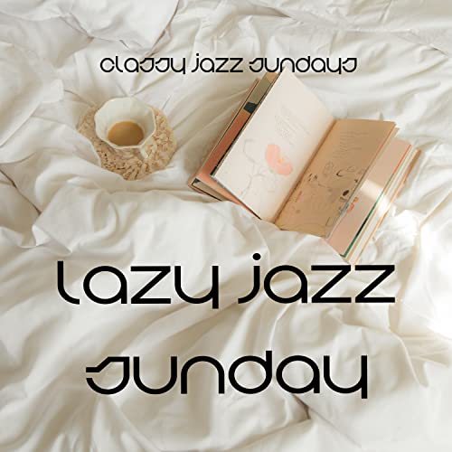 Play Lazy Jazz Sunday by Classy Jazz Sundays on Amazon Music Unlimited